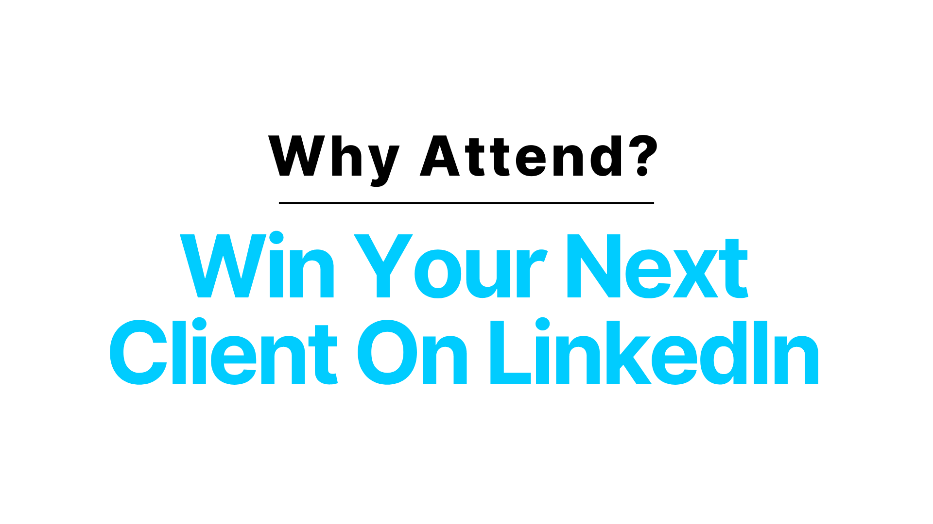 Why Attend Win Your Next Client on LinkedIn? - Win Your Next Client on ...